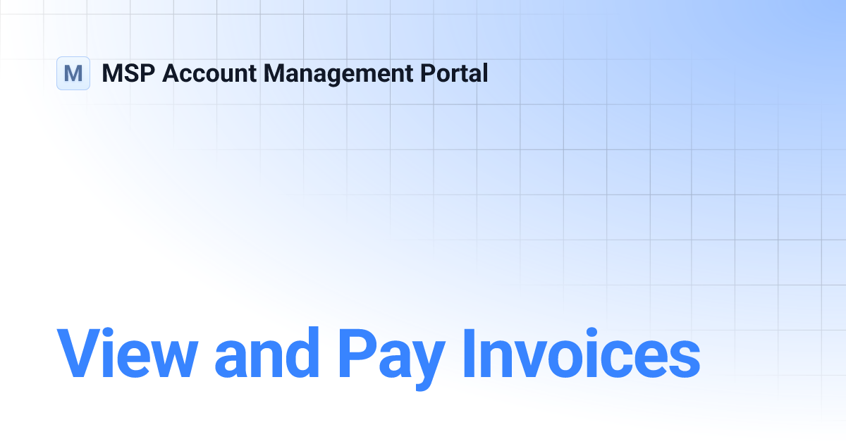 View and Pay Invoices | MSP Account Management Portal